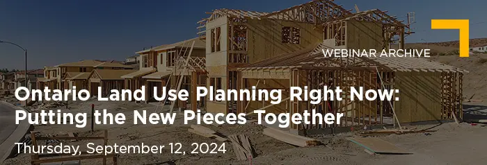 Ontario Land Use Planning Right Now: Putting the New Pieces Together