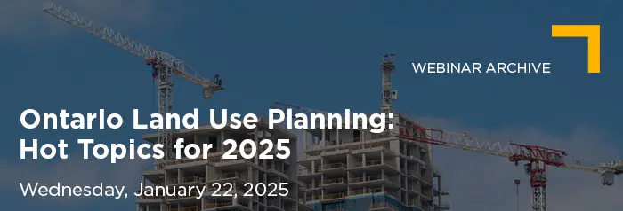 Ontario Land Use Planning: Hot Topics for 2025